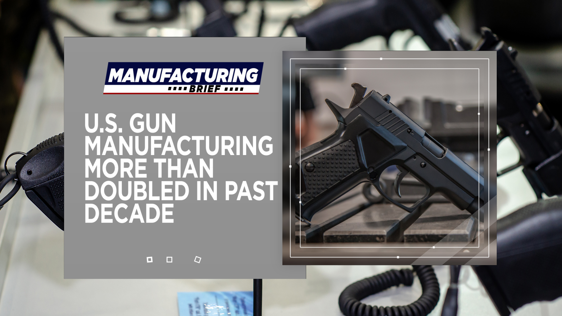 U.S. Gun Manufacturing More than Doubled in Past Decade | Manufacturing ...